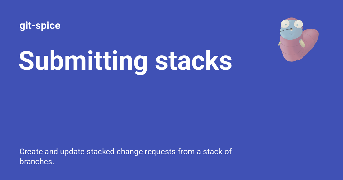 Submitting stacks - git-spice